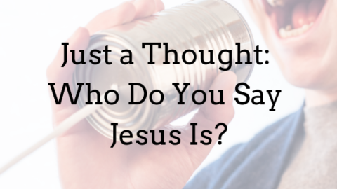 Just a Thought: Who Do You Say Jesus Is? - Jennifer Purcell