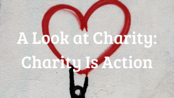 A Look at Charity Pt. 3: Charity Is Action - Jennifer Purcell