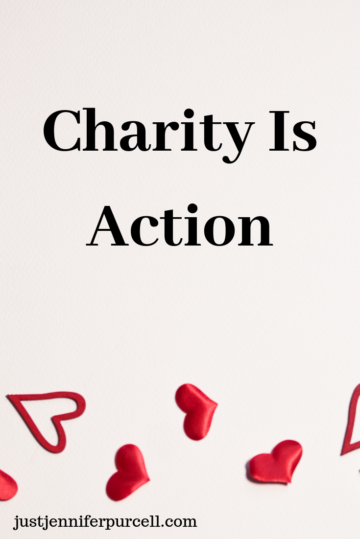 A Look at Charity Pt. 3: Charity Is Action - Jennifer Purcell