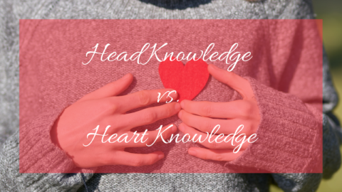 Heart Knowledge vs. Head Knowledge - Jennifer Purcell