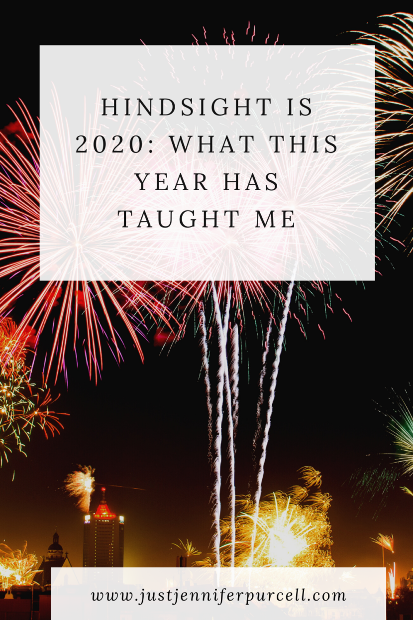 Hindsight is 2020: What This Year Has Taught Me - Jennifer Purcell
